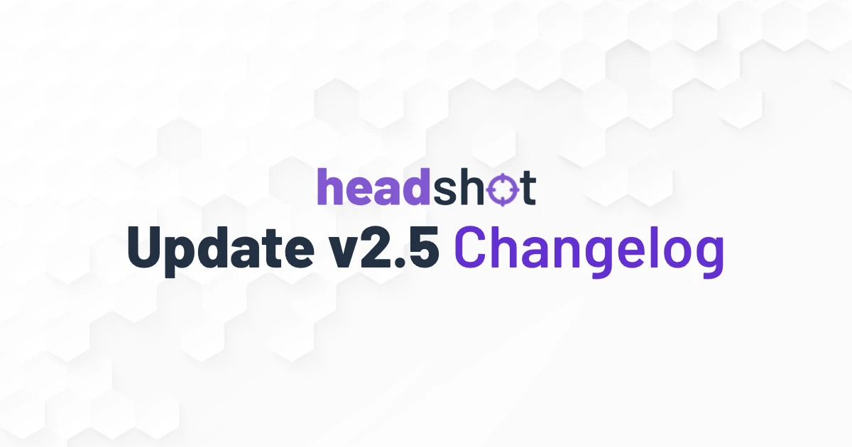 Version 2.5 Update (Changelog) - Headshot® Version 2.5 Update (Changelog) - Headshot®